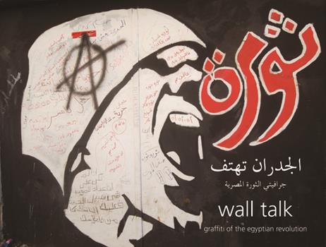Wall Talk: Graffiti of the Egyptian Revolution – Museum of Graffiti